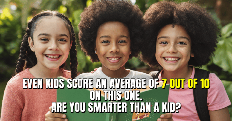 Even kids score an average of 7 out of 10 on this one.