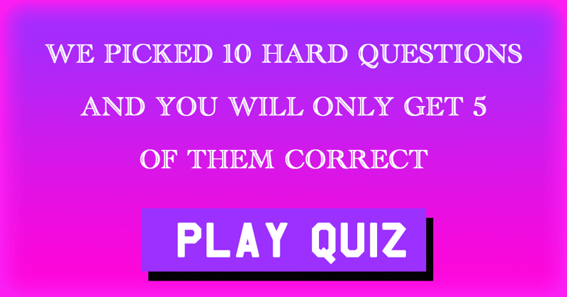 10 Hard Trivia Questions