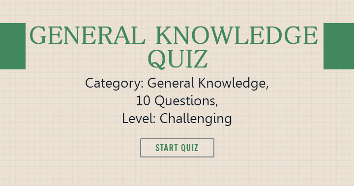 General Knowledge Quiz Only The Smartest Of The Smartest Can Answer